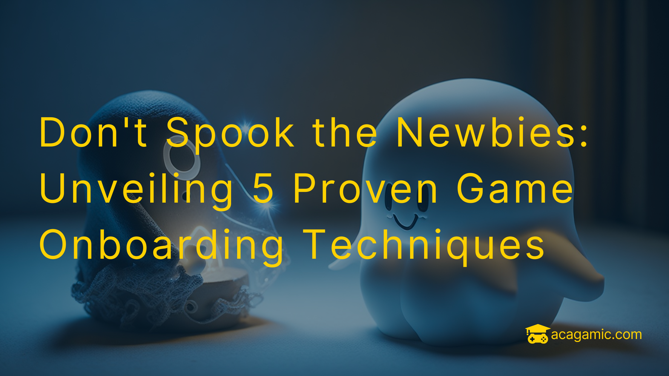 Don't Spook the Newbies: Unveiling 5 Proven Game Onboarding Techniques | The Acagamic